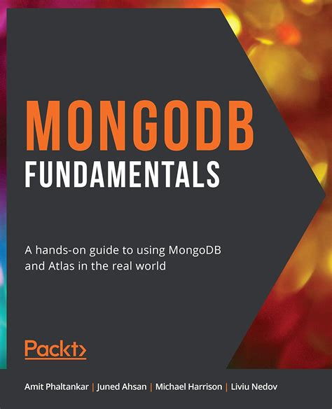 Mongodb Fundamentals A Hands On Guide To Using Mongodb And Atlas In The Real World
