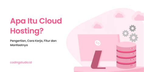 Apa Itu Cloud Hosting Pengertian Cara Kerja Dan Manfaatnya