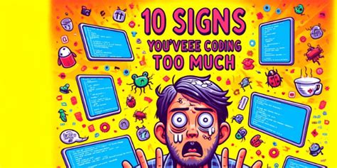 10 Signs Youve Been Coding Too Much Saeesh Dangui