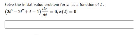 Solved Solve The Initial Value Problem For X As A Function Chegg