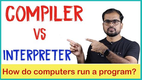 Compiler Vs Interpreter How Do Computers Run Programs Youtube