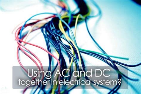 Using AC And DC Together In Electrical System