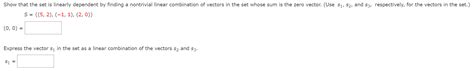 Solved Show That The Set Is Linearly Dependent By Finding A Chegg Com