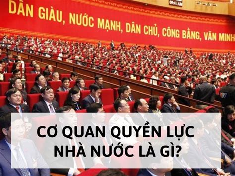 Cơ Quan Quyền Lực Nhà Nước Là Gì Nhiệm Vụ Quyền Hạn Thế Nào