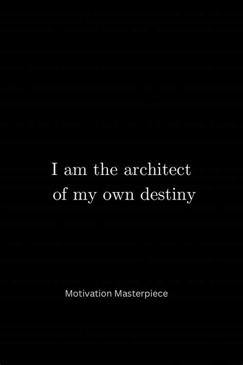 I Am The Architect Of My Own Destiny Motivation Destiny Quotes