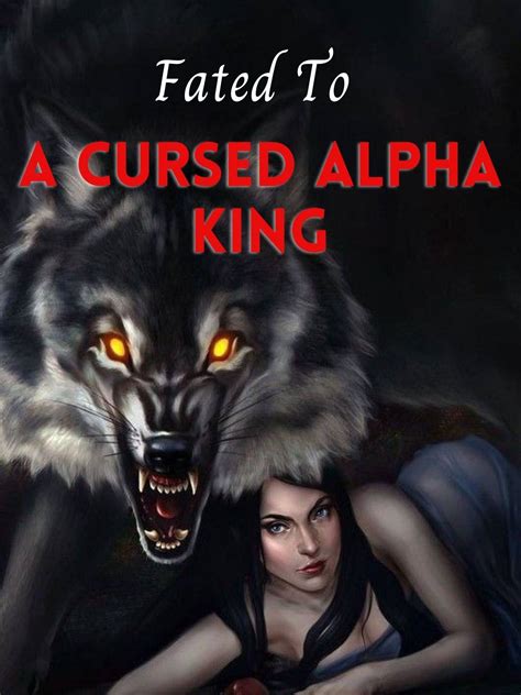 Fated To A Cursed Alpha King — By Pantheon — Alphanovel