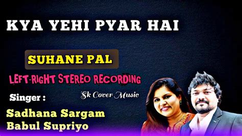 Kya Yehi Pyar Hai Suhane Pal Sadhana Sargam Babul Supriyo