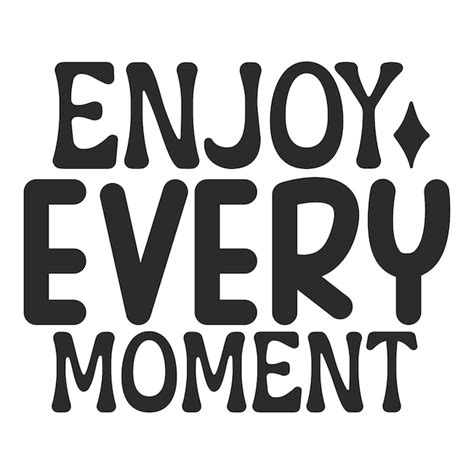 Premium Vector Enjoy Every Moment
