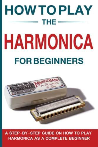 How To Play The Harmonica For Beginners A Step By Step Guide On How To Play Harmonica As A