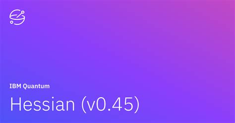 Hessian V0 45 Ibm Quantum Documentation