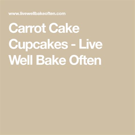 Carrot Cake Cupcakes Live Well Bake Often