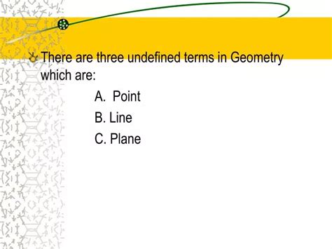 PPT There Are Three Undefined Terms In Geometry Which Are A Point B Line C Plane
