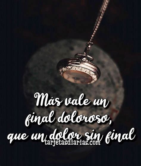 MÁS VALE UN FINAL DOLOROSO QUE UN DOLOR SIN FINAL Tarjetas Diarias