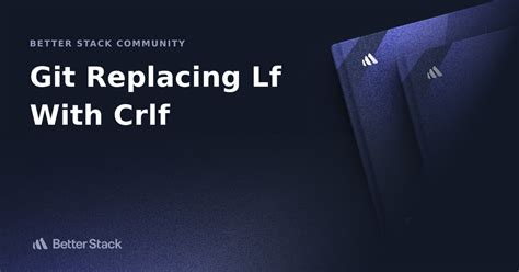 Git Replacing Lf With Crlf Better Stack Community