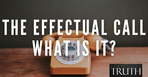 The Effectual Calling Call What Is It