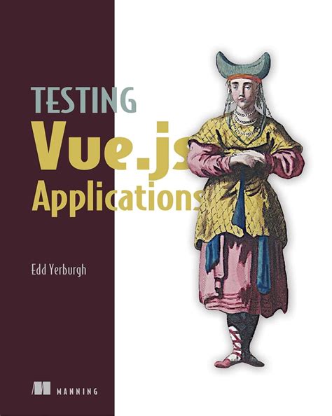 testing vue js applications yerburgh edd 9781617295249
