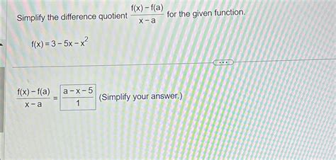 solved simplify the difference quotient f x f a x a ﻿for