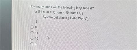 Solved How Many Times Will The Following Loop Repeat For Chegg