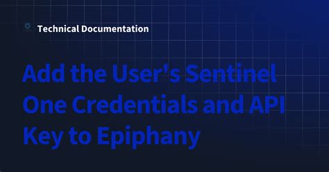 Add The Users Sentinel One Credentials And Api Key To Epiphany Technical Documentation