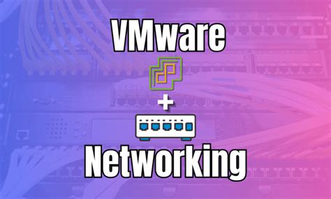 Vmware Networking 5 Concepts To Master Virtualization Howto