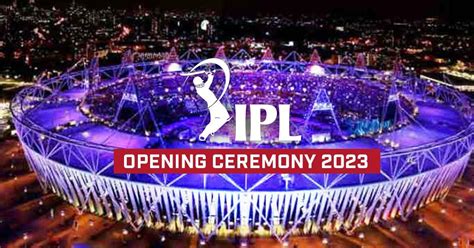 IPL 2023 Opening Ceremony Live Stream Performers Date Time Venue Tickets Where To Watch