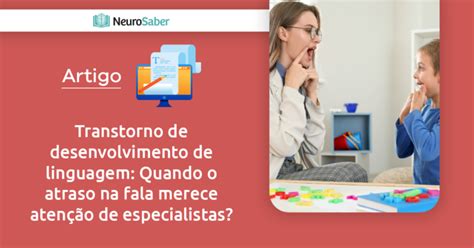 Transtorno De Desenvolvimento De Linguagem Quando O Atraso Na Fala