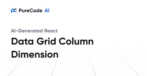 generate react data grid column dimension purecode ai
