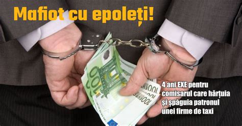Mafiot Cu Epoleți 4 Ani Exe Pentru Comisarul Care Hărțuia și șpăguia