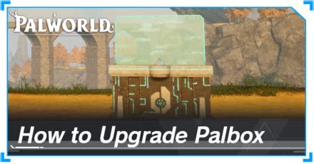 How To Upgrade Palbox Palworld｜game8
