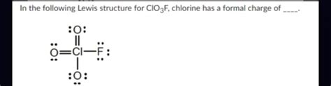 Solved In The Following Lewis Structure For ClO3 F Chlorine Chegg
