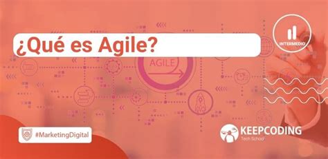 ¿qué es agile [2025] keepcoding bootcamps