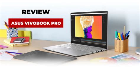 Review Laptop Asus Vivobook Pro Cấu Hình Mạnh Mẽ Màn Hình Mãn Nhãn