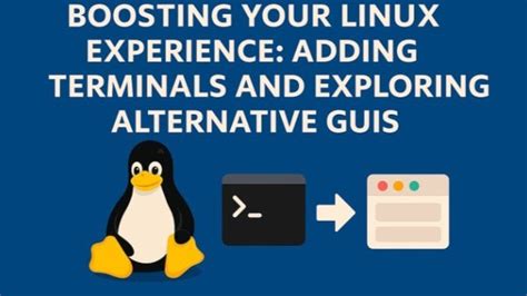 Supercharge Your Linux Experience Go Beyond The Default Terminal And Gui