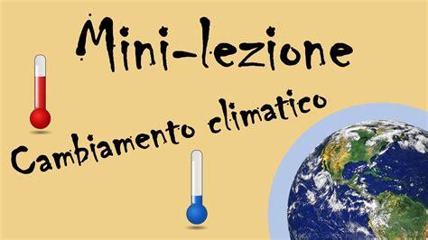 Mini Lezione Il Cambiamento Climatico Youtube