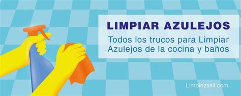 Cómo Limpiar Azulejos de la Cocina Y Baño Limpiezas SIL