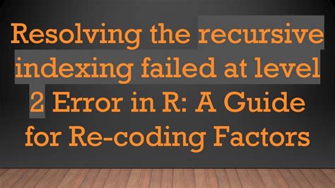 Resolving The Recursive Indexing Failed At Level 2 Error In R A Guide