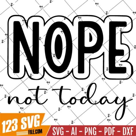 Nope Not Today Svg Sassy Svg Sarcastic Svg Funny Shirt Svg Not