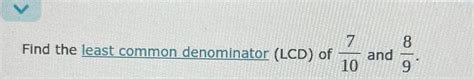 Solved Find The Least Common Denominator LCD Of 710 And Chegg Com