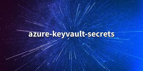 Azure Keyvault Secrets 480 Microsoft Azure Key Vault Secrets Client