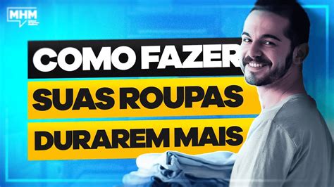6 Dicas De Como Fazer Suas Roupas Durarem Mais Youtube