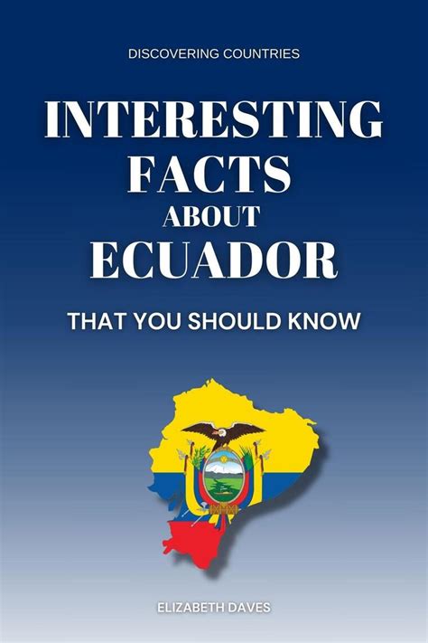 Interesting Facts About Ecuador That You Should Know By Elizabeth Daves