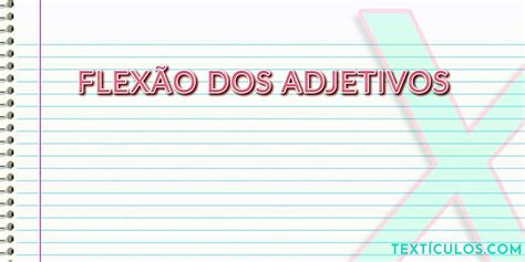 Flexão Dos Adjetivos Em Português Exemplos E Aplicações Textí