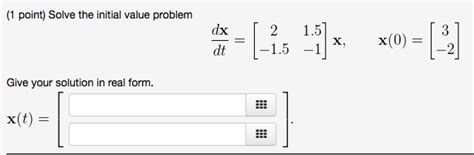 Solved Solve The Initial Value Problem Dx Dt 2 1 5 1 5 Chegg