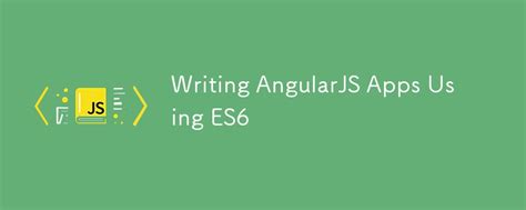 Writing Angularjs Apps Using Es Js Tutorial Php Cn