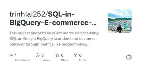 Github Trinhlai252 Sql In Bigquery E Commerce Website Performance Analysis This Project