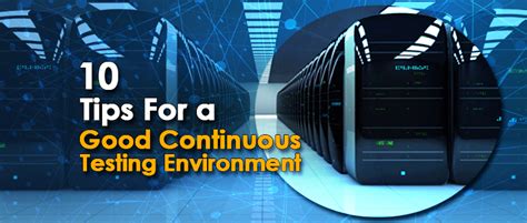 10 Tips For A Good Continuous Testing Environment