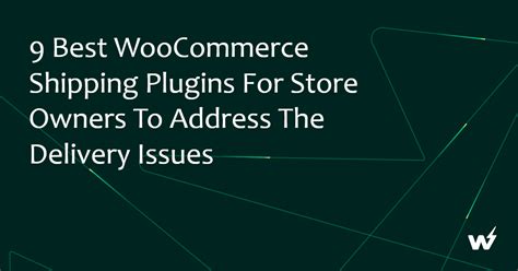 9 Best Woocommerce Shipping Plugins For Store Owners To Address The Delivery Issues Instawp