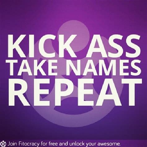 Kick Ass Take Names Repeat Fitocracy Fitness Fitocracy Blog