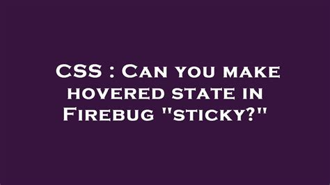 CSS Can You Make Hovered State In Firebug Sticky YouTube