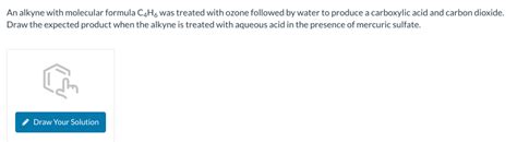 An Alkyne With Molecular Formula Mathrmc4 Mathrmh6 Was Treated With Ozone Followed By Water To